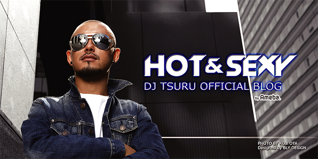 DJ TSURU (HOT&SEXY)ブログトピックス | Ameba(アメーバ) 芸能人・有名人ブログ